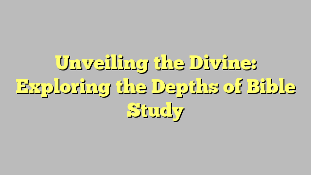 Unveiling the Divine: Exploring the Depths of Bible Study - Those darn Cats Unveiling the Divine: Exploring the Depths of Bible Study - Those darn Cats